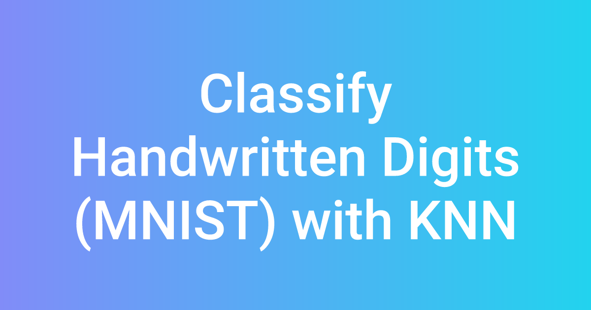 Classify Handwritten Digits (MNIST) with KNN - Scipress